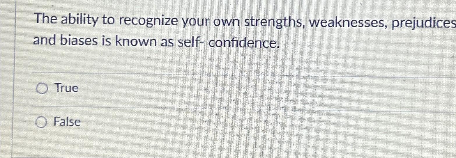 Solved The ability to recognize your own strengths, | Chegg.com