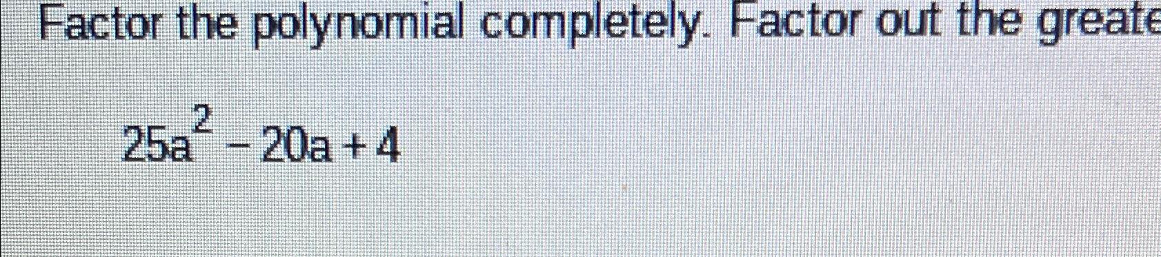 Solved Factor the polynomial completely. Factor out the | Chegg.com