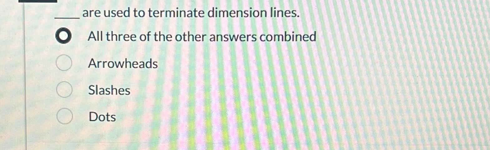 Solved are used to terminate dimension lines.All three of | Chegg.com