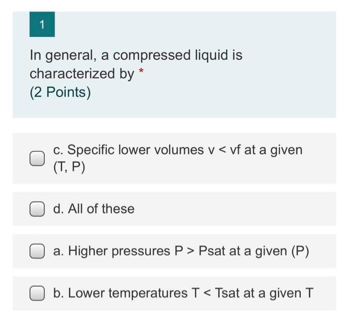 Solved 1 In general, a compressed liquid is characterized by | Chegg.com