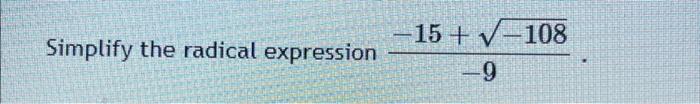 Solved Simplify the radical expression JOSE 15+ -108 9 TEEN | Chegg.com