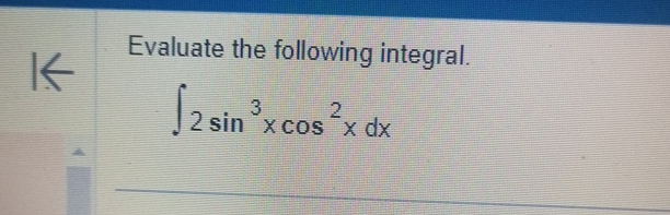 Solved Evaluate the following integral.∫﻿﻿2sin3xcos2xdx | Chegg.com