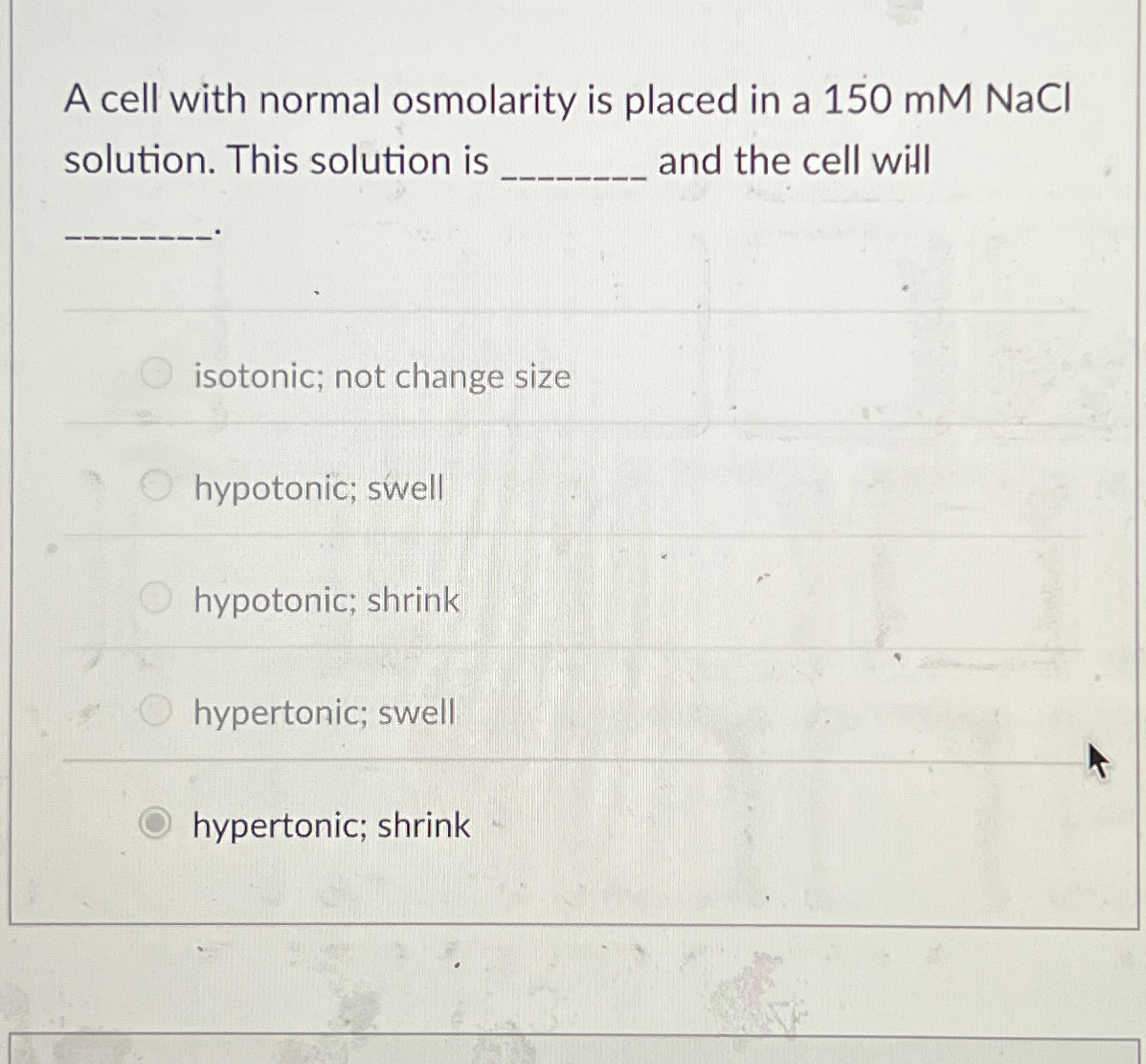 Solved A cell with normal osmolarity is placed in a 150 ﻿mM | Chegg.com