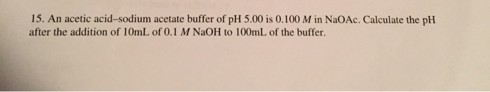 Solved 15. An acetic acid-sodium acetate buffer of pH 5.00 | Chegg.com
