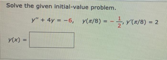 Solved Solve the given initial-value problem. y(x) = y" + 4y | Chegg.com