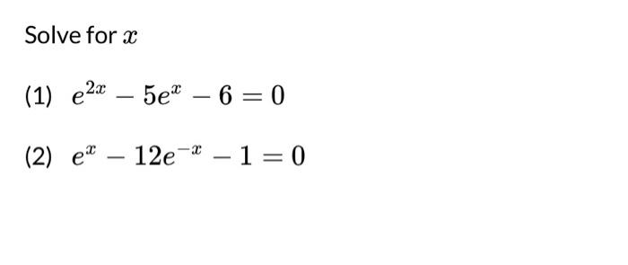 Solved Solve for x (1) e2x−5ex−6=0 (2) ex−12e−x−1=0 | Chegg.com