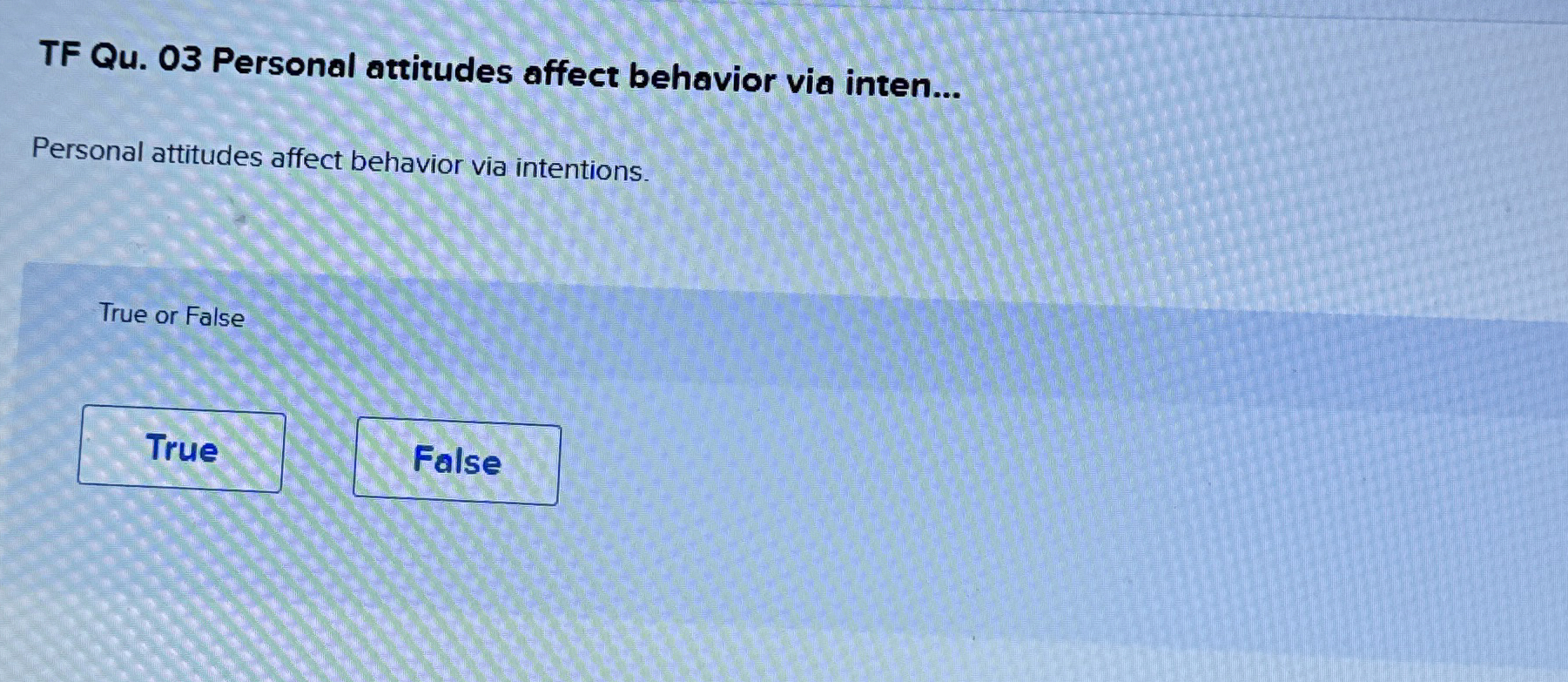 Solved TF Qu. 03 ﻿Personal attitudes affect behavior via | Chegg.com