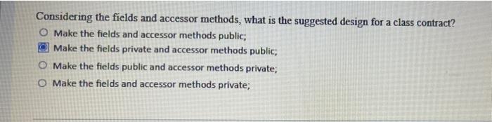 Solved Considering the fields and accessor methods, what is | Chegg.com
