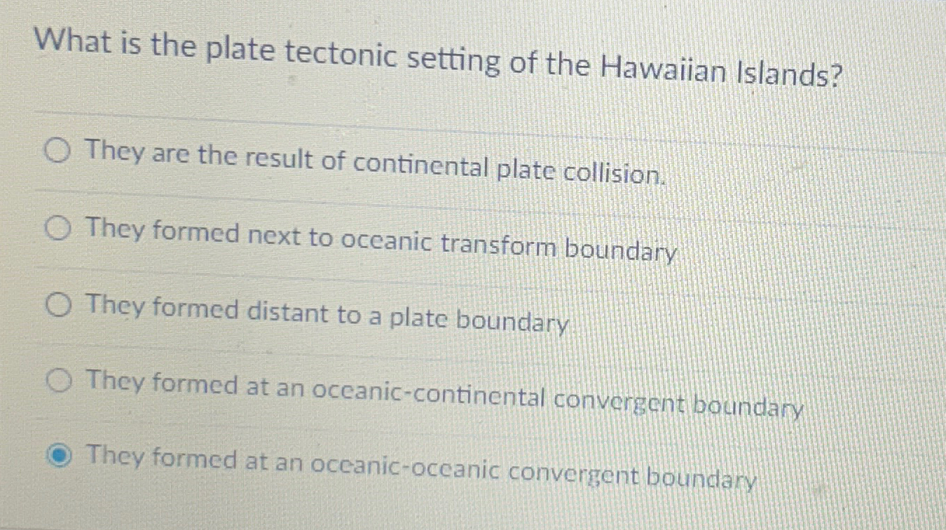 Solved What is the plate tectonic setting of the Hawaiian | Chegg.com