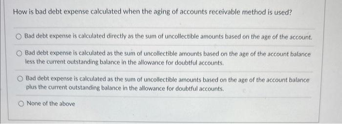 Solved How is bad debt expense calculated when the aging of | Chegg.com