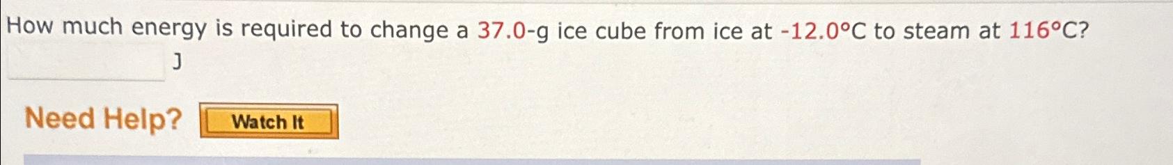 Solved How much energy is required to change a 37.0g ﻿ice | Chegg.com