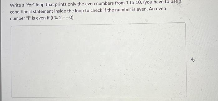 Solved Write a "for" loop that prints the numbers 1 - 10 in | Chegg.com