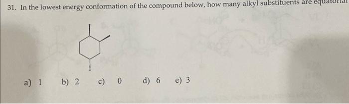 Solved 31. In the lowest energy conformation of the compound | Chegg.com