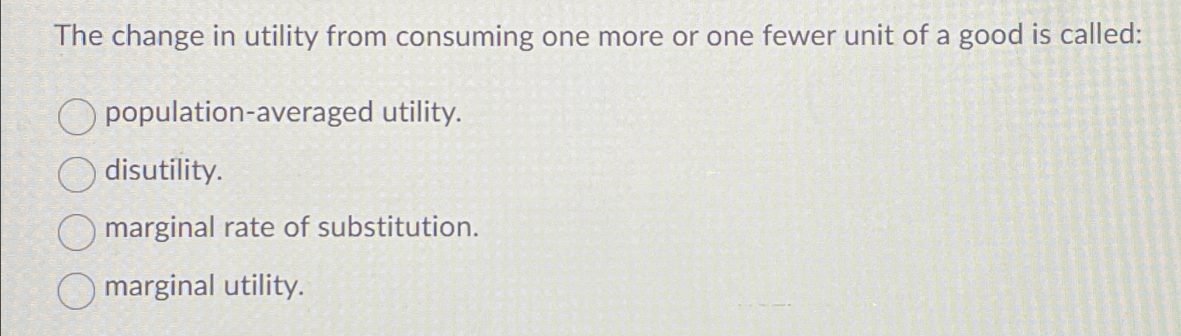 Solved The change in utility from consuming one more or one | Chegg.com