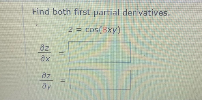 Solved Find both first partial derivatives. z = cos(8xy) | Chegg.com