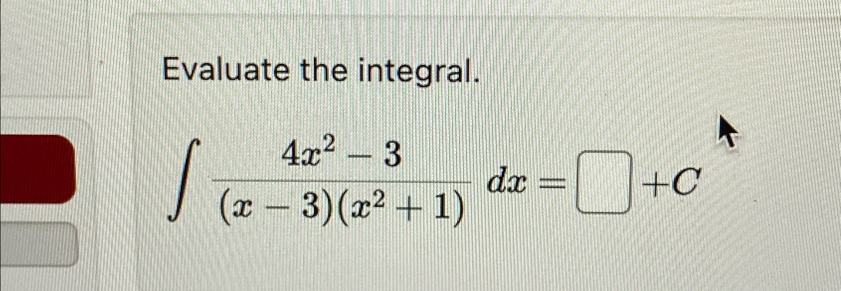 Solved Evaluate the integral.∫﻿﻿4x2-3(x-3)(x2+1)dx= +C | Chegg.com