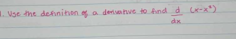 Solved Use the definition of a derivative to find ddx(x-x2) | Chegg.com