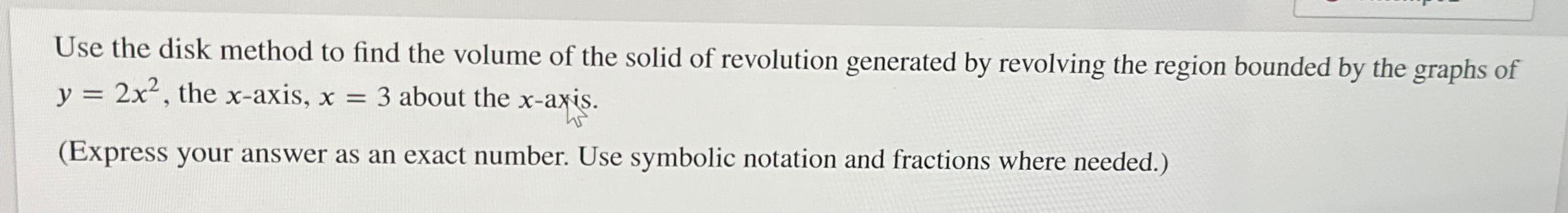 Solved Use the disk method to find the volume of the solid | Chegg.com