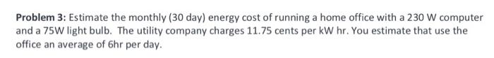 Solved Problem 3: Estimate the monthly ( 30 day) energy cost | Chegg.com