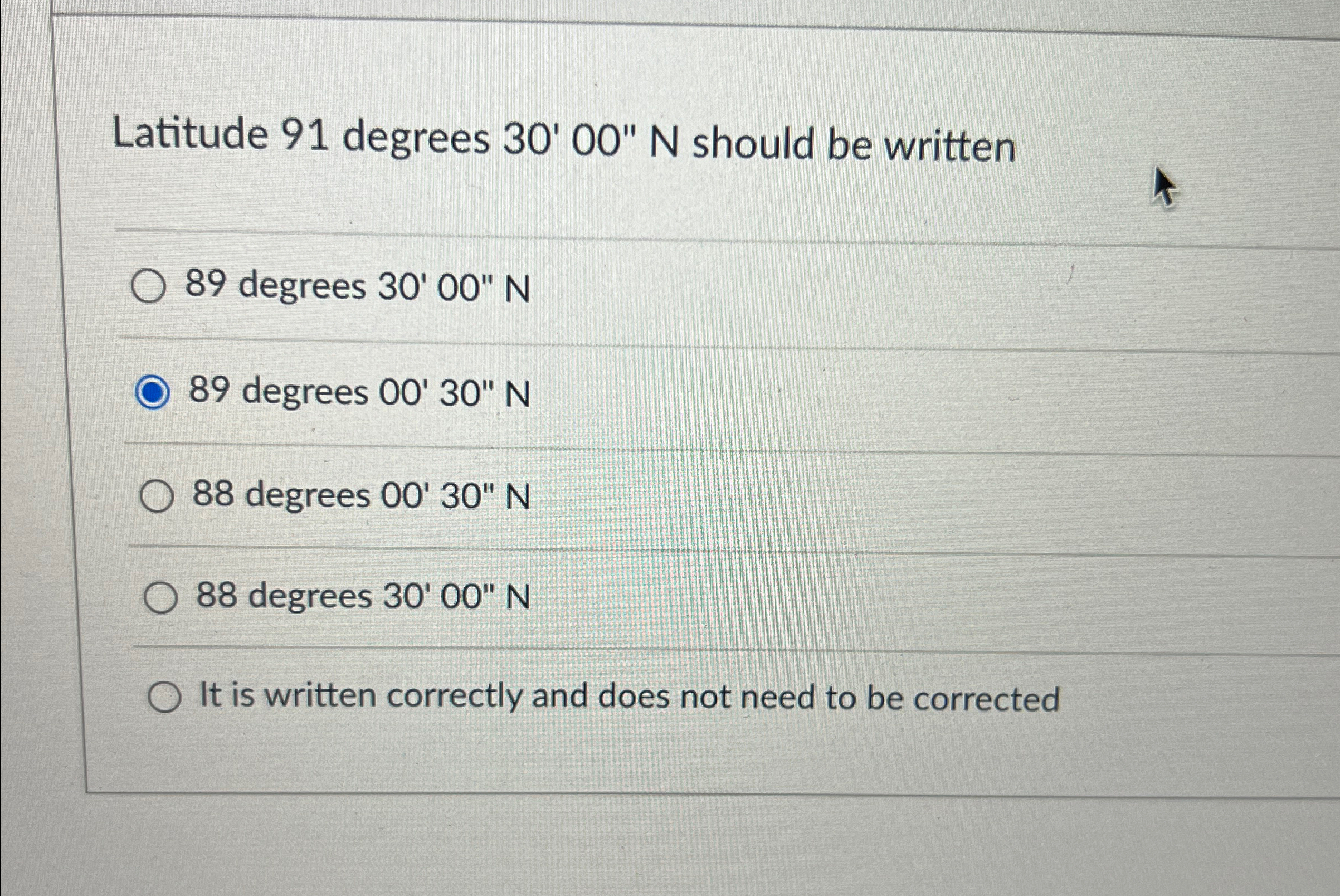 Solved Latitude 91 ﻿degrees 30'00N ﻿should be written89 | Chegg.com