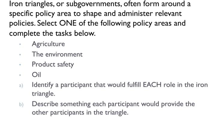 Iron triangles, or subgovernments, often form around | Chegg.com