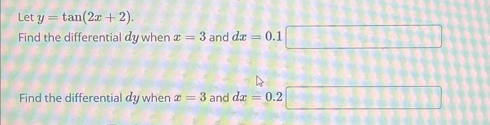 Solved Let y=tan(2x+2).Find the differential dy ﻿when x=3 | Chegg.com