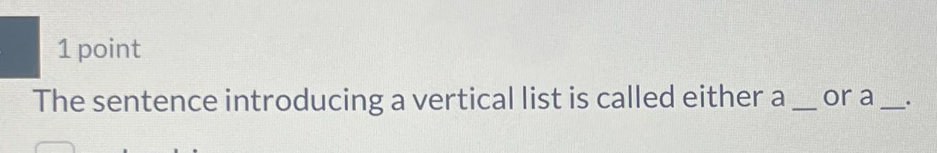 Solved 1 ﻿pointThe sentence introducing a vertical list is | Chegg.com