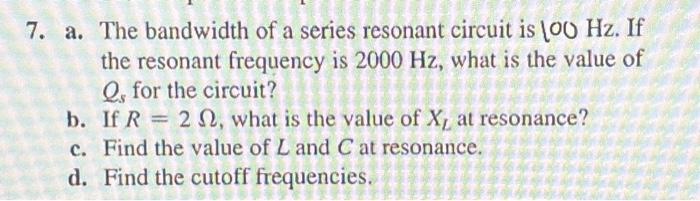 Solved a. The bandwidth of a series resonant circuit is 100 | Chegg.com