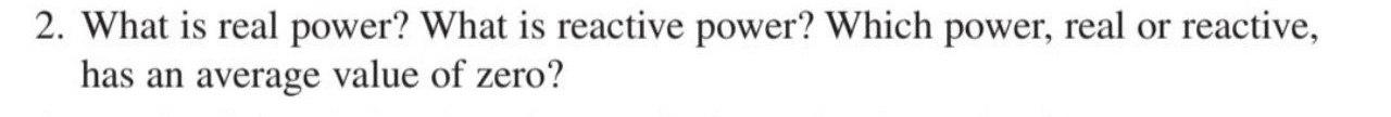 Solved 2. What is real power? What is reactive power? Which | Chegg.com