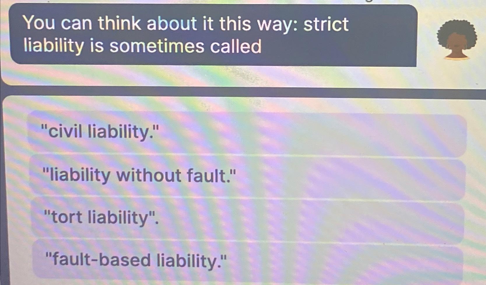 Solved You can think about it this way: strict liability is | Chegg.com