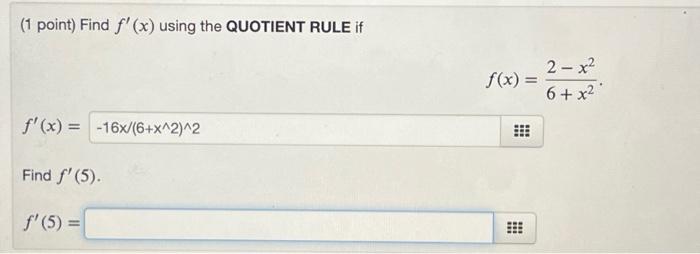 Solved (1 point) Find f'(x) using the QUOTIENT RULE if f'(x) | Chegg.com