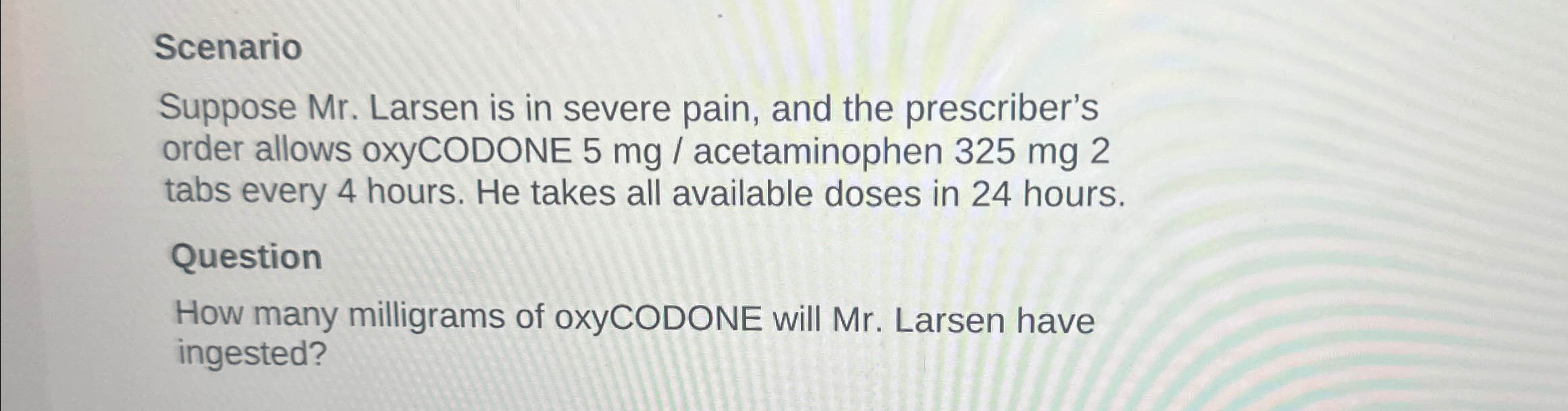 Solved ScenarioSuppose Mr. ﻿Larsen is in severe pain, and | Chegg.com