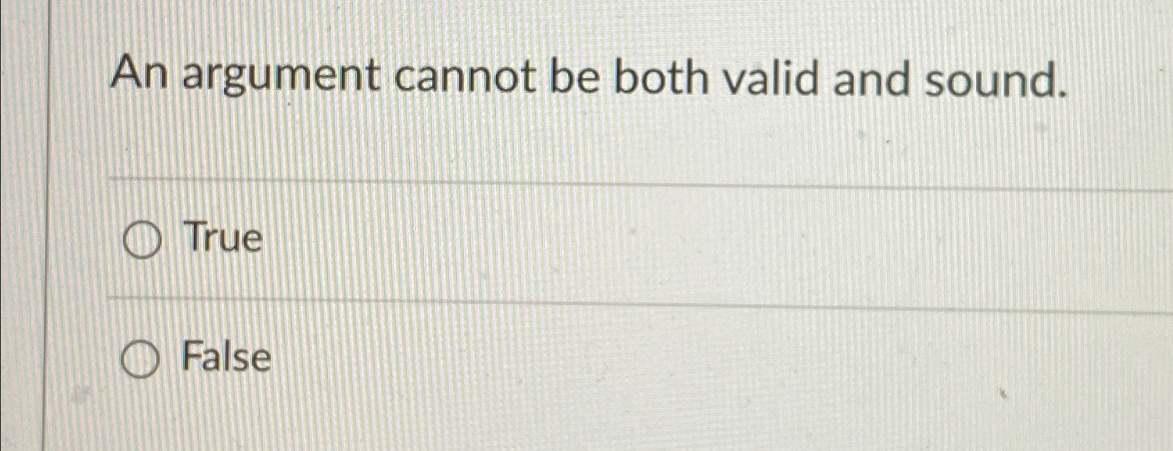 Solved An argument cannot be both valid and sound.TrueFalse | Chegg.com