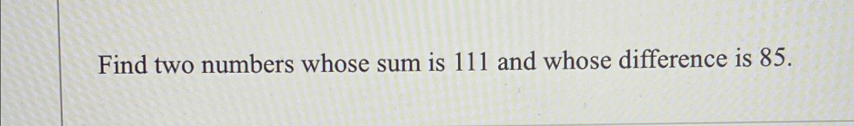 Solved Find two numbers whose sum is 111 ﻿and whose | Chegg.com
