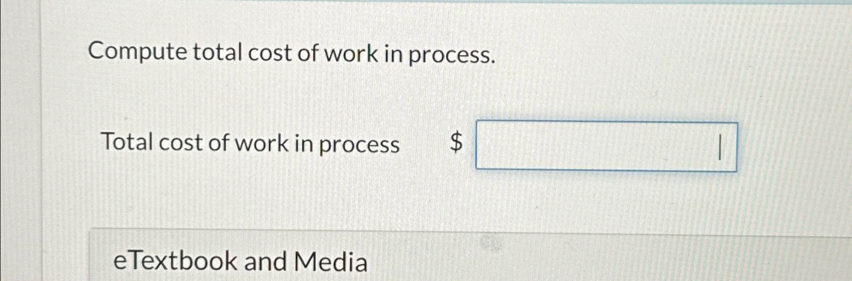 Solved Compute total cost of work in process.Total cost of | Chegg.com