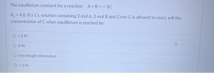 Solved The equilibrium constant for a reaction: A + B 2C | Chegg.com