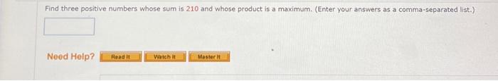 Solved Find three positive numbers whose sum is 210 and | Chegg.com