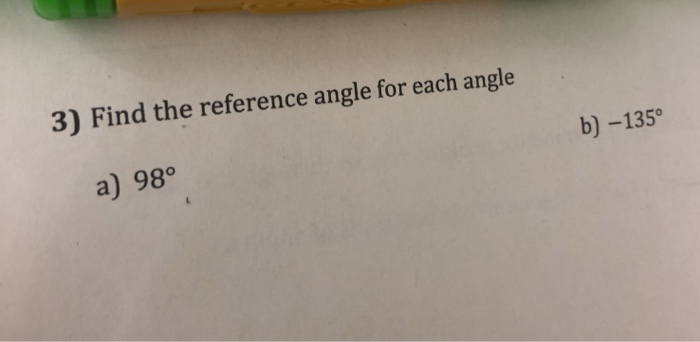 Solved 3) Find the reference angle for each angle b) -135° | Chegg.com