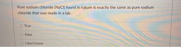 Solved Pure sodium chloride (NaCl) found in nature is | Chegg.com