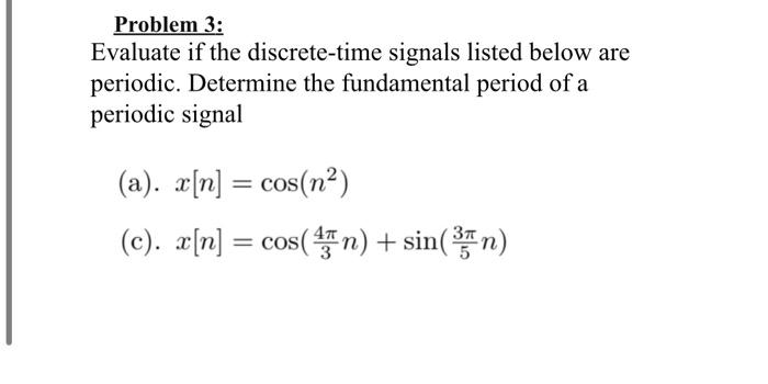 Solved Problem 3: Evaluate if the discrete-time signals | Chegg.com