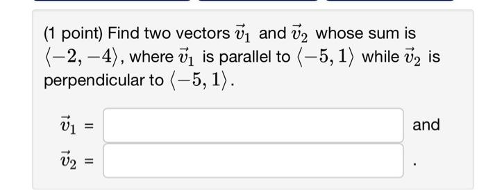 Solved (1 point) Find two vectors v1 and v2 whose sum is | Chegg.com