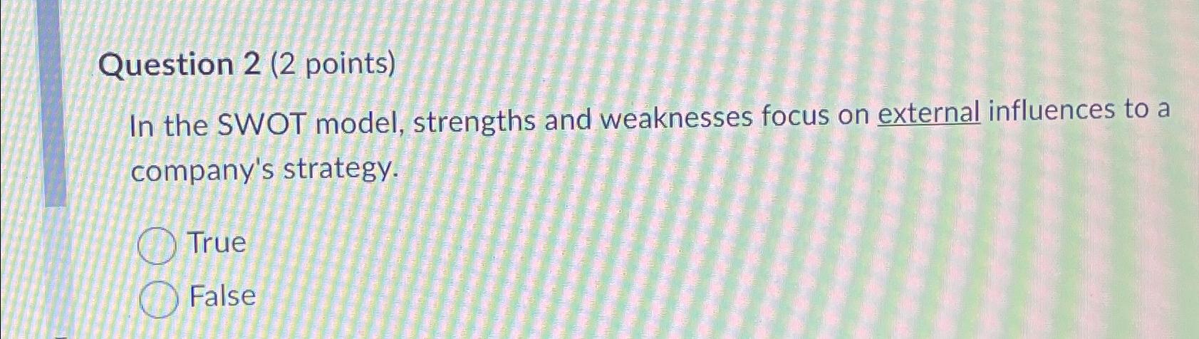 Solved Question 2 (2 ﻿points)In the SWOT model, strengths | Chegg.com