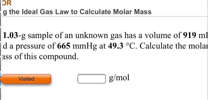Solved OR g the Ideal Gas Law to Calculate Molar Mass 1.03-g | Chegg.com