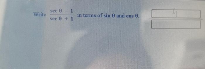 Solved Write sec 0 - 1 - sec 0 + 1 in terms of sin 0 and cos | Chegg.com