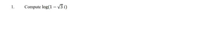 Solved 1. Compute log(1−3i) | Chegg.com