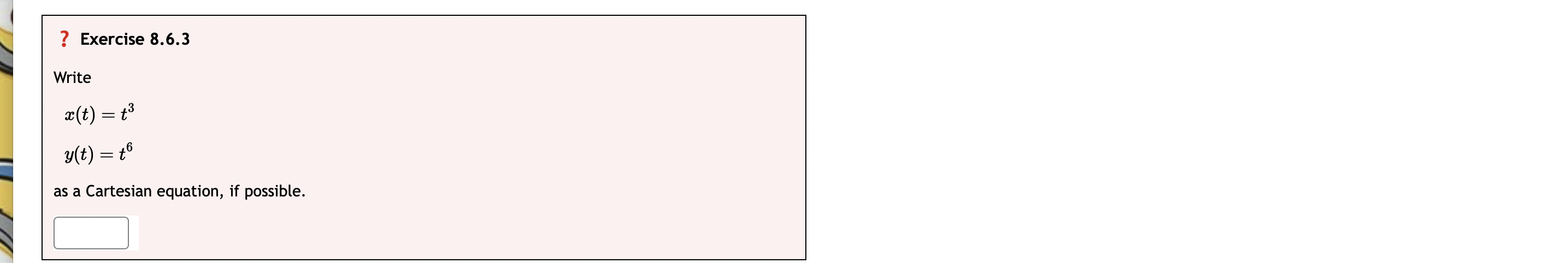 Solved ? ﻿Exercise 8.6.3Writex(t)=t3y(t)=t6as a Cartesian | Chegg.com