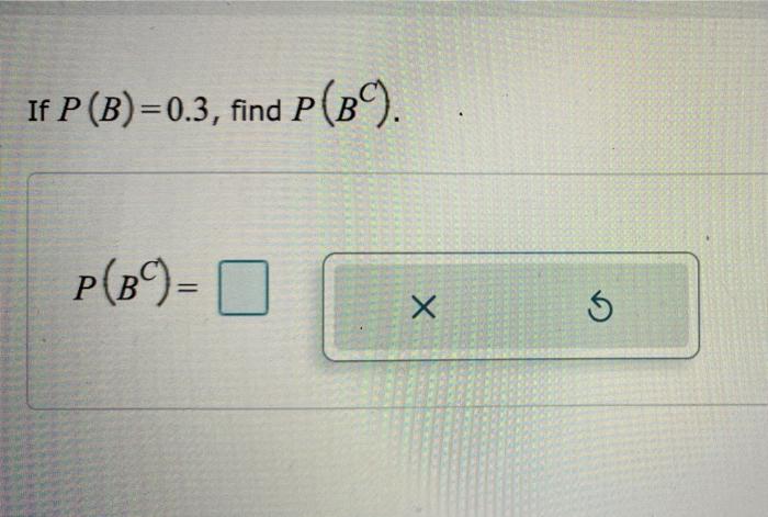 Solved If P(B)=0.3, find P(B). P(B)= - Х 5 | Chegg.com