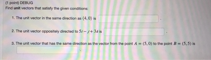 Solved (1 point) DEBUG Find unit vectors that satisfy the | Chegg.com