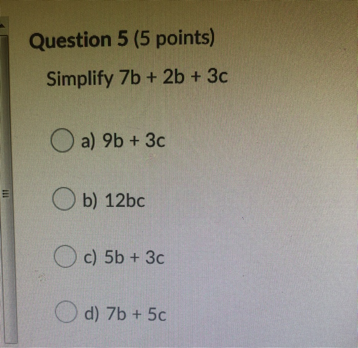 Solved Question 5 (5 points) Simplify 7b + 2b + 3c a) 9b + | Chegg.com