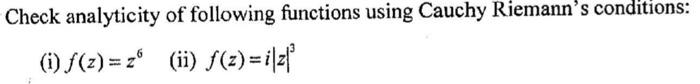 Solved Check analyticity of following functions using Cauchy | Chegg.com